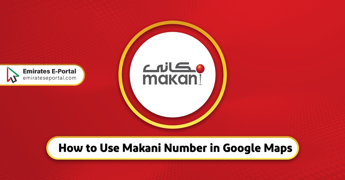 How to Use Makani Number in Google Maps? - Emirates E-Portal