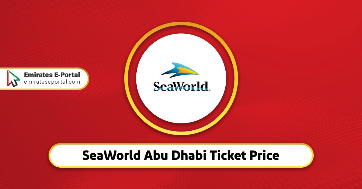SeaWorld Abu Dhabi Ticket Price 2026 - Emirates E-Portal